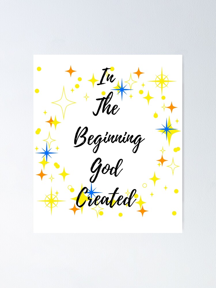 "In The Beginning God Created" Poster for Sale by WhatThePublicWa ...