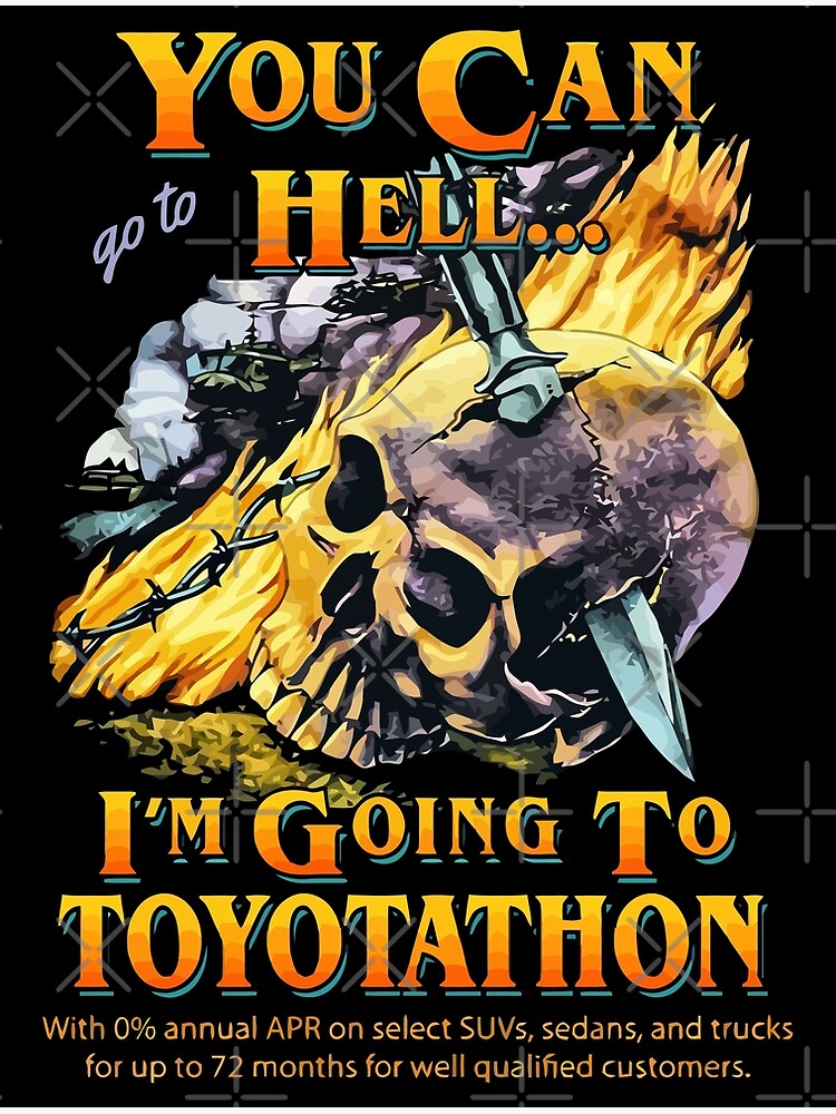 "You Can Go To Hell I'm Going To Toyotathon Funny Toyotathon Meme ...