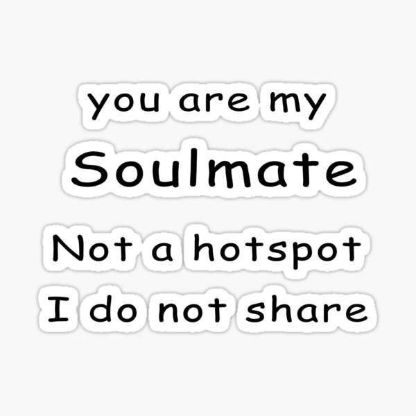 "You are my soulmate not a hotspot, Gift style,Friendship Design ...
