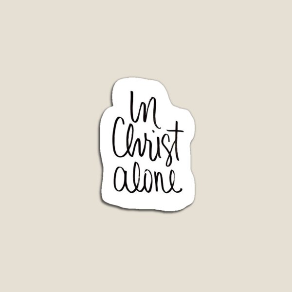 In Christ Alone Gifts & Merchandise | Redbubble