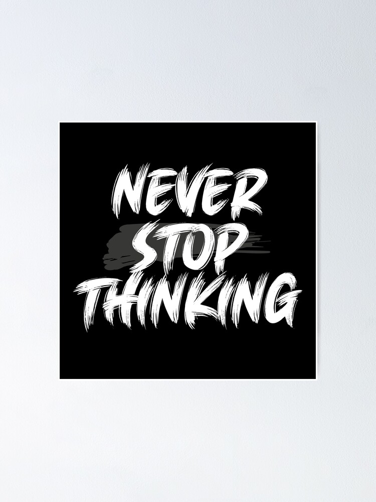 "Never stop thinking" Poster for Sale by PKD11011 | Redbubble
