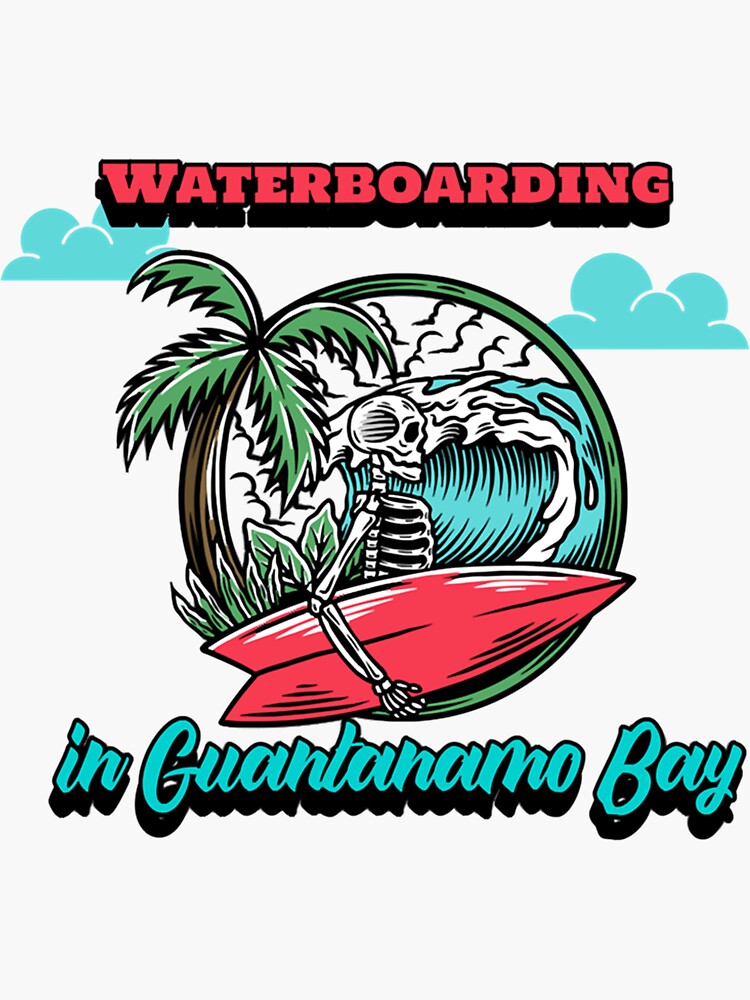 "Waterboarding in der Bucht von Guantanamo " Sticker for Sale by Elle ...