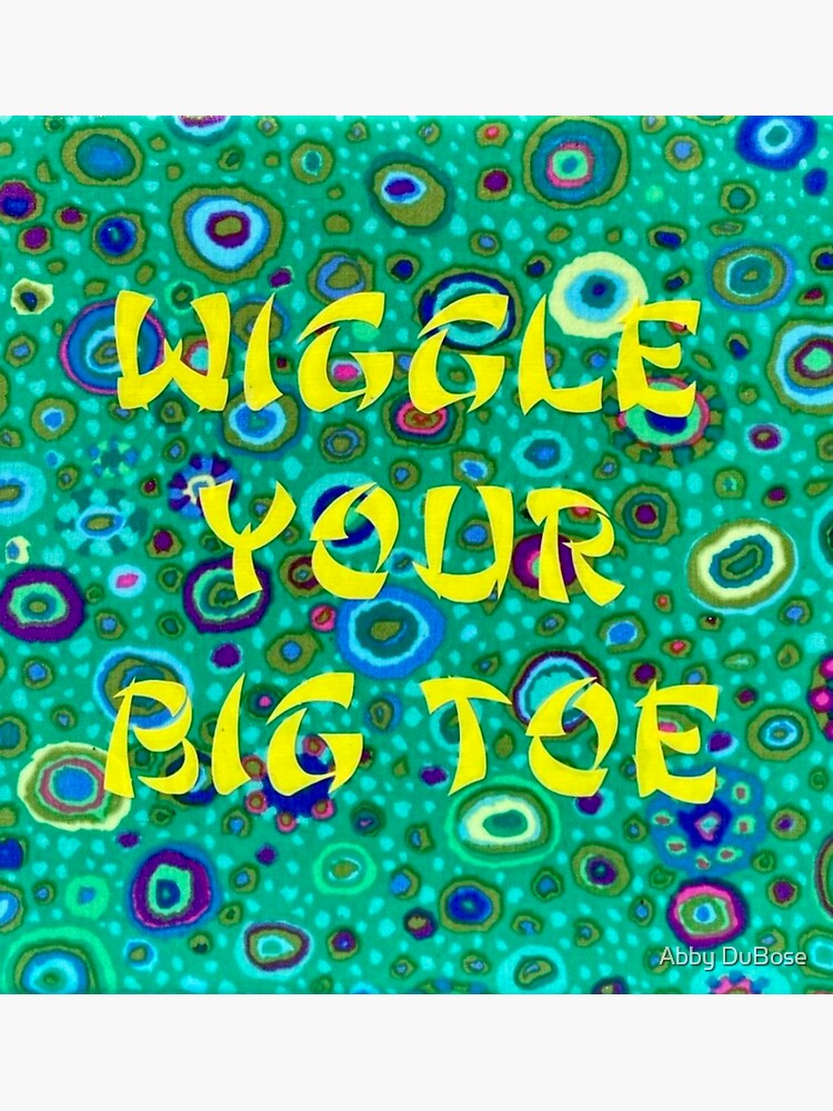 "Wiggle Your Big Toe" Sticker for Sale by 2GLORIANS2 | Redbubble