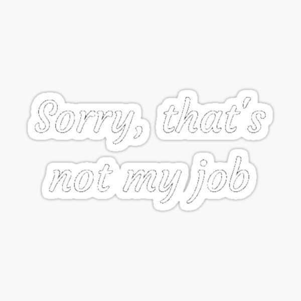 "Quiet Quitting: Sorry, that's not my job" Sticker for Sale by ...