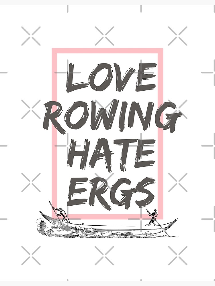 "Love Rowing Hate Ergs" Poster for Sale by byrne-ma | Redbubble
