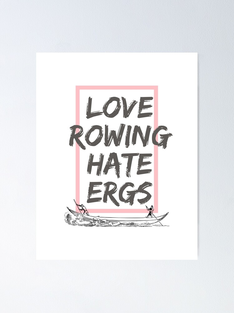 "Love Rowing Hate Ergs" Poster for Sale by byrne-ma | Redbubble