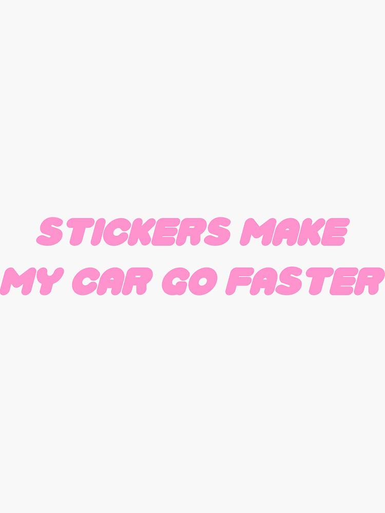 "stickers make my car go faster. cargirl sticker" Sticker for Sale by ...