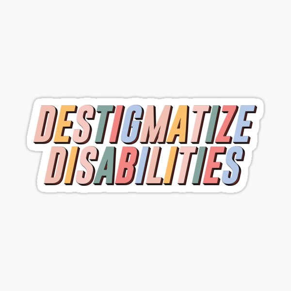 "Destigmatize Disabilities" Sticker for Sale by tahaayoub | Redbubble