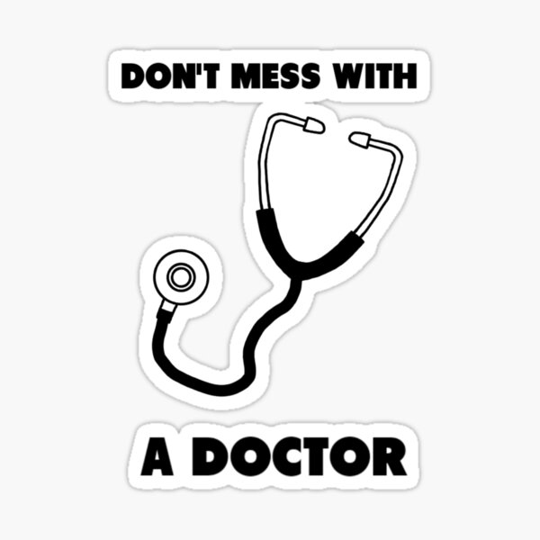 "Don't Mess With A Doctor" Sticker for Sale by SimplyKarla | Redbubble