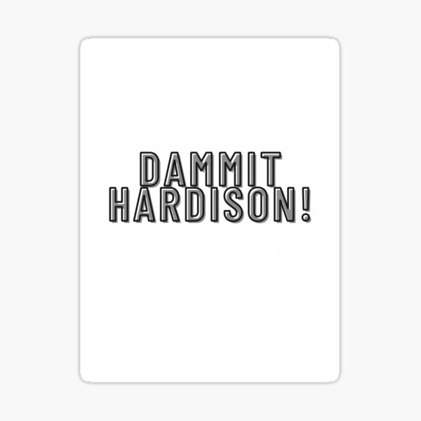"Dammit HARDISON! 3" Sticker for Sale by karalynn19 | Redbubble