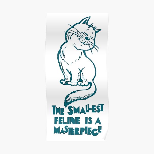 "The smallest feline is a masterpiece" Poster for Sale by SaliVit ...