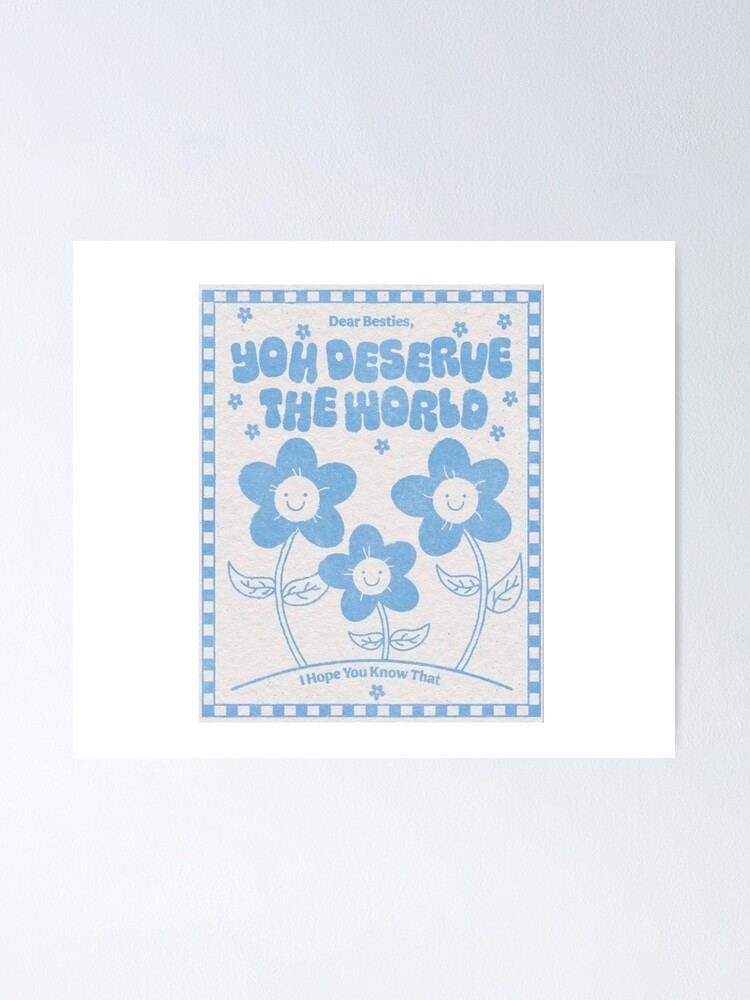 "you deserve the world!" Poster for Sale by choochuu | Redbubble