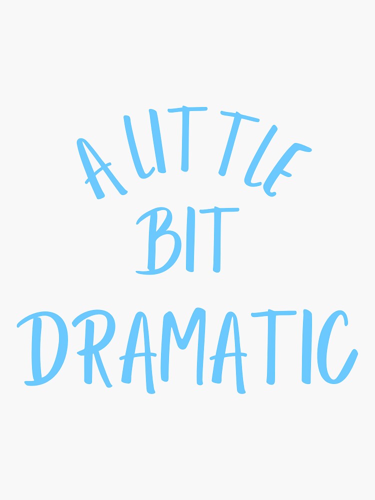 "A Little Bit Dramatic" Sticker for Sale by dattbeetch | Redbubble