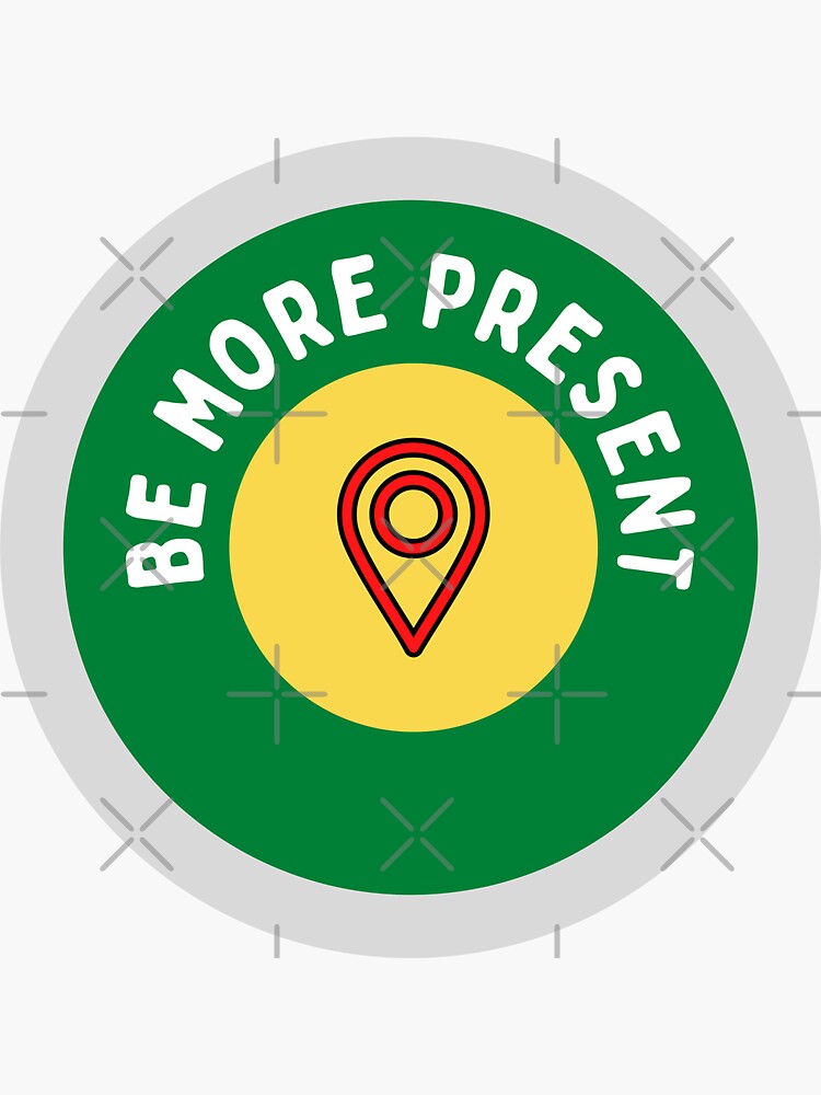 "Be More Present" Sticker for Sale by Simply-Feel-Art | Redbubble
