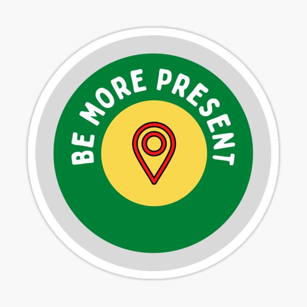 "Be More Present" Sticker for Sale by Simply-Feel-Art | Redbubble