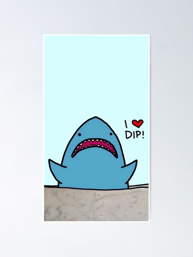 "I Love Dip Shark Ocean Snack Cartoon " Poster for Sale by ...