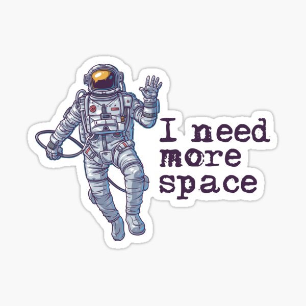 I Need Space Stickers | Redbubble