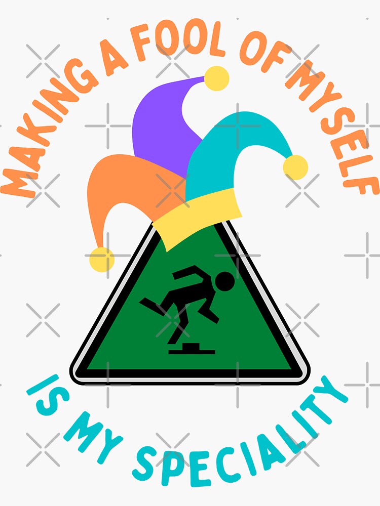 "Making A Fool Of Myself Is My Speciality" Sticker for Sale by Simply ...
