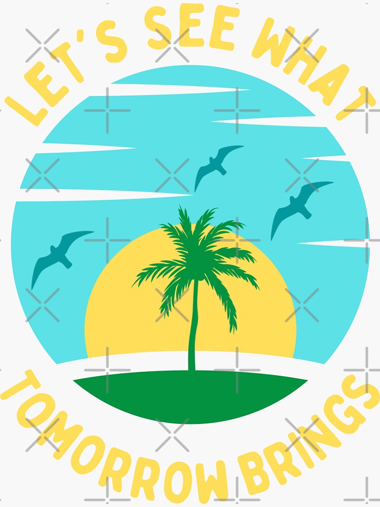 "Let's See What Tomorrow Brings" Sticker for Sale by Simply-Feel-Art ...