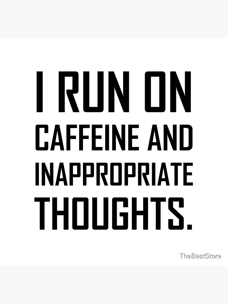 "Run Caffeine Inappropriate Thoughts" Poster for Sale by TheBestStore ...