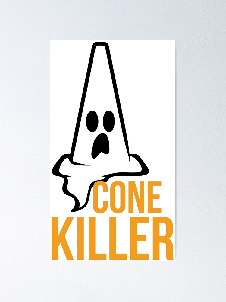"Cone killer" Poster for Sale by TswizzleEG | Redbubble