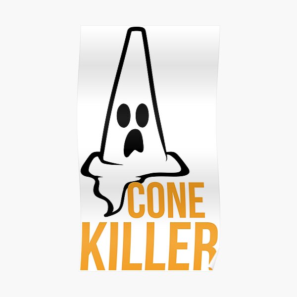 "Cone killer" Poster for Sale by TswizzleEG | Redbubble