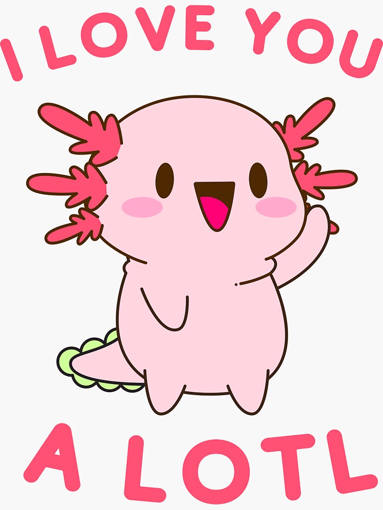 "I Love You A Lotl cute pink axolotl" Sticker for Sale by MuchY1 ...