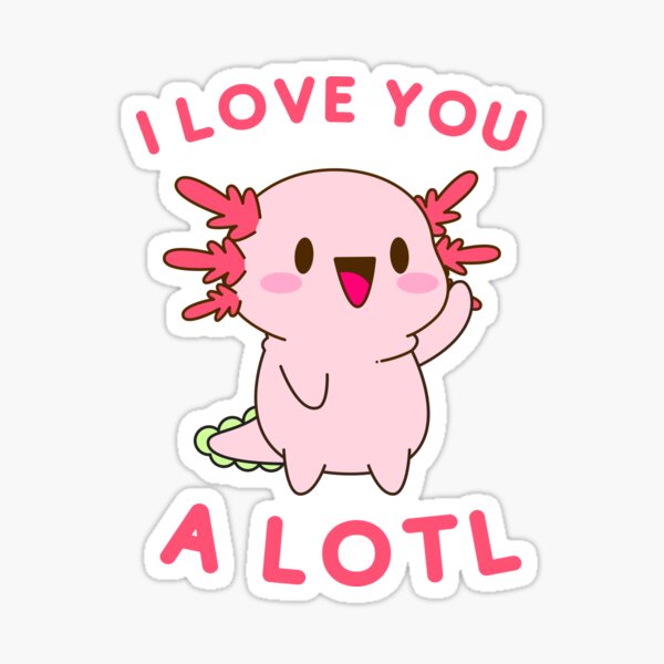 "I Love You A Lotl cute pink axolotl" Sticker for Sale by MuchY1 ...