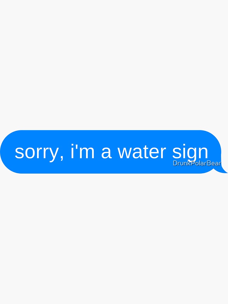 "sorry, i'm a water sign" Sticker for Sale by DrunkPolarBear | Redbubble