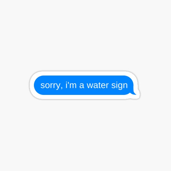 "sorry, i'm a water sign" Sticker for Sale by DrunkPolarBear | Redbubble