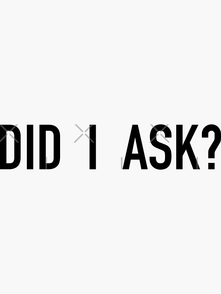 "Did I Ask?" Sticker for Sale by bubblebuds | Redbubble