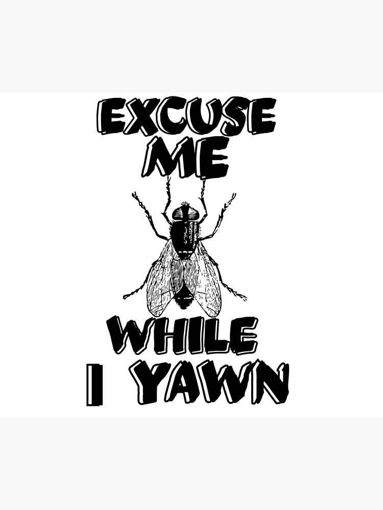 Excuse Me While I Yawn Poster For Sale By Walid Shop0 Redbubble