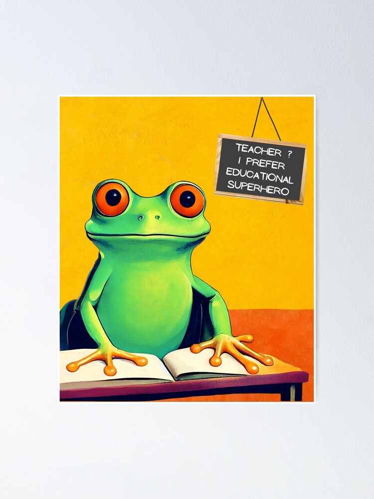 "Educational Teacher Frog - Teacher? I prefer educational Superhero ...