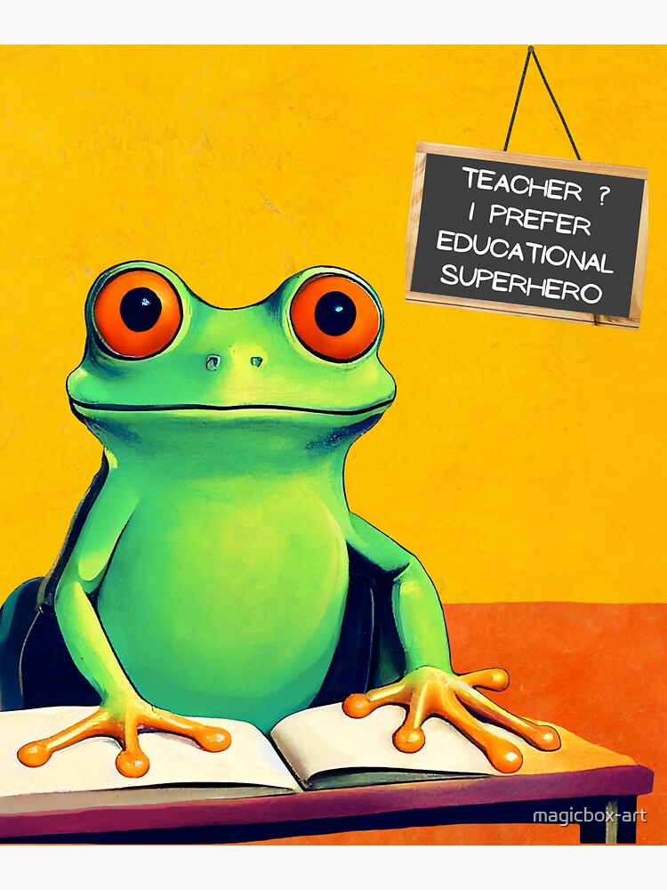"Educational Teacher Frog - Teacher? I prefer educational Superhero ...