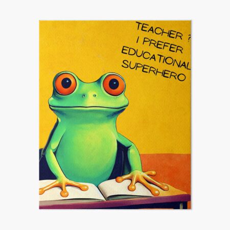 "Educational Teacher Frog - Teacher? I prefer educational Superhero ...