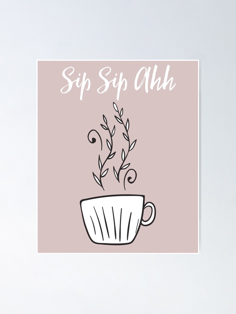 "Funny Coffee- Sip, Sip, Ahh" Poster for Sale by DSweethearts | Redbubble