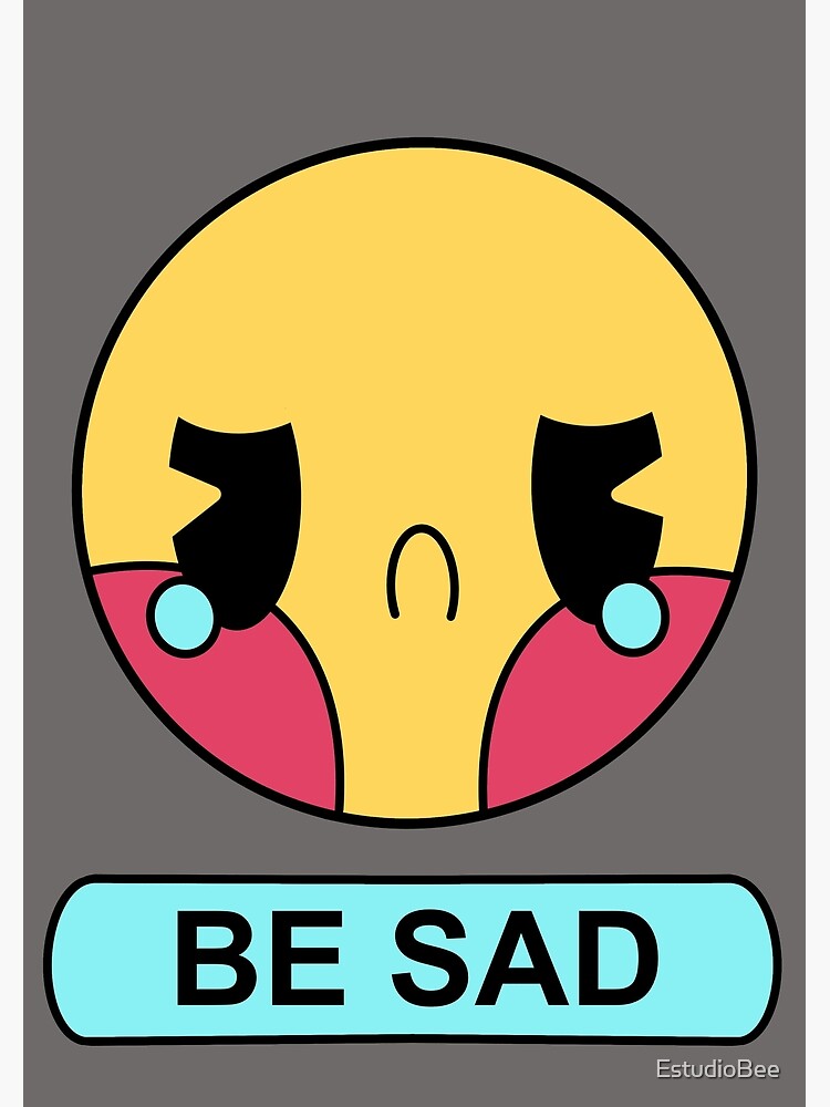 "Be sad crying face" Poster for Sale by EstudioBee | Redbubble