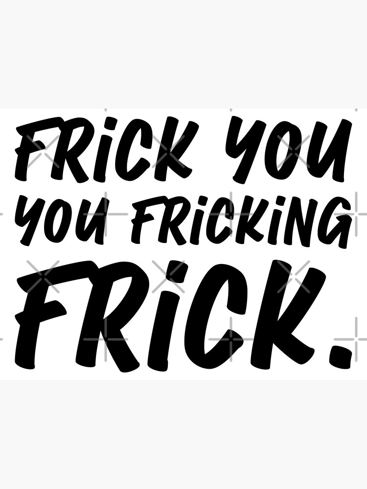 "Frick You You Fricking Frick" Greeting Card for Sale by Rachel Mecham ...