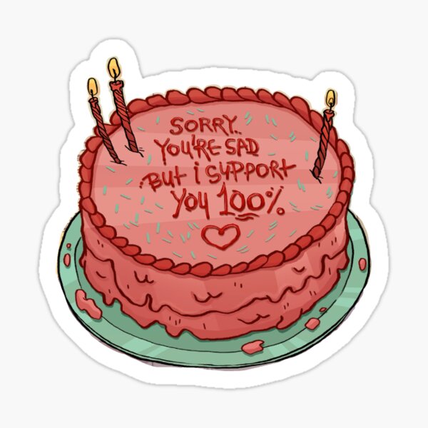 "Sorry you're sad but I support you 100%" Sticker by karmakunta | Redbubble