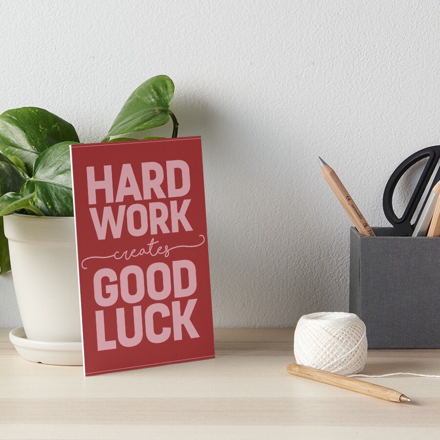"Hard Work Creates Good Luck" Art Board Print by truescapemedia | Redbubble