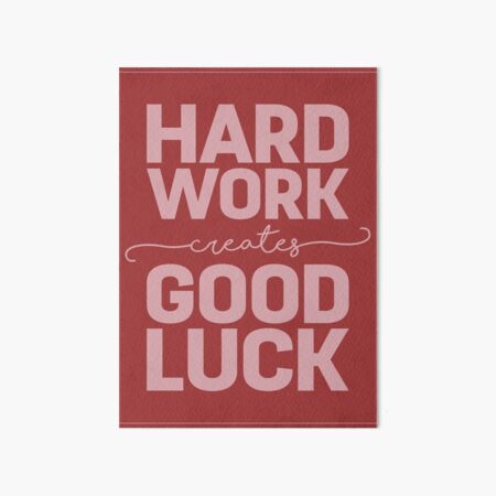 "Hard Work Creates Good Luck" Art Board Print by truescapemedia | Redbubble