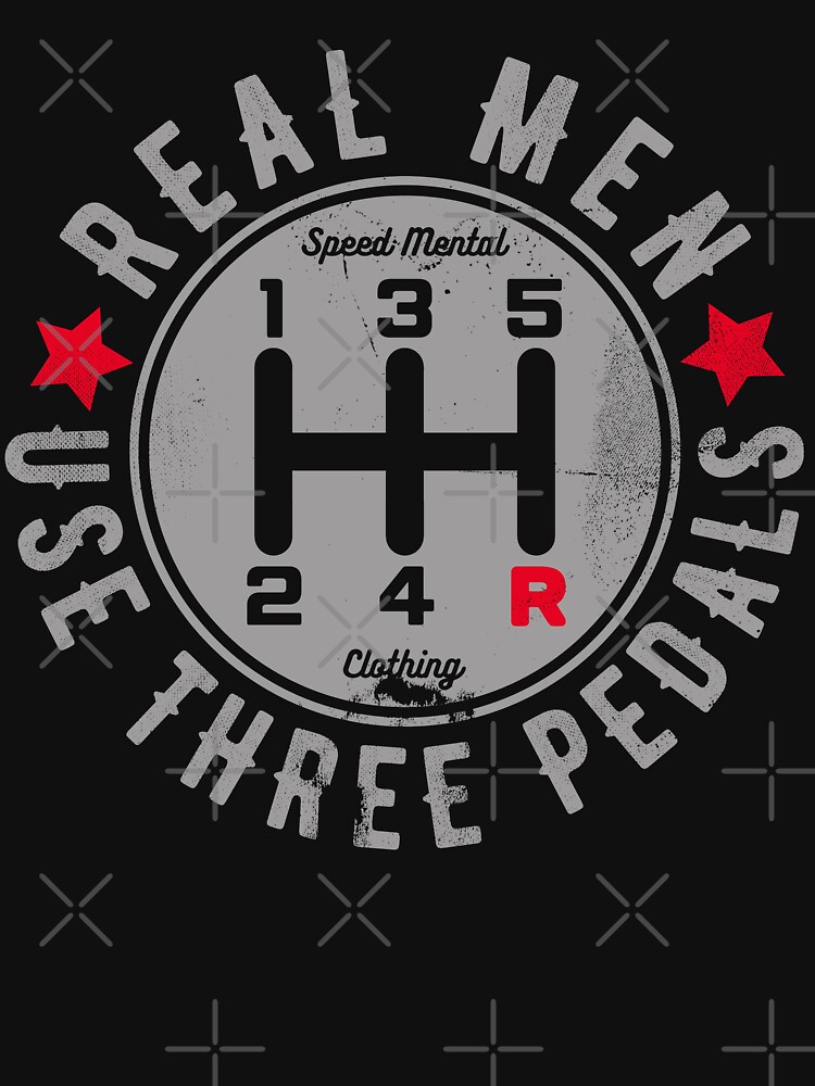 "Real Men Use Three Pedals Manual Transmission Car" T-shirt for Sale by ...