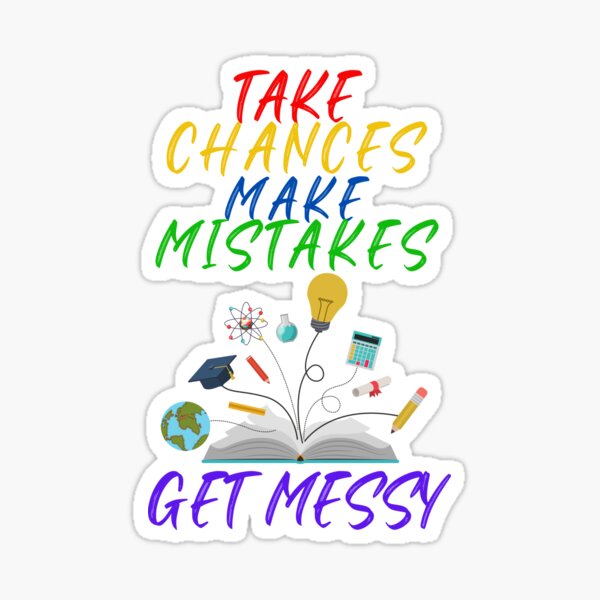 "Take Chances Make Mistakes Get Messy Motivation Quotes" Sticker for ...