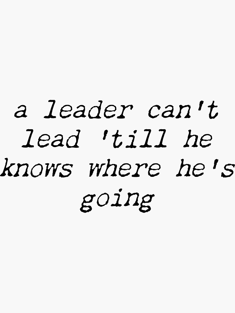 "Leader Can't Lead Lost Quote" Sticker for Sale by kbynum | Redbubble