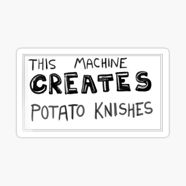 "This Machine Creates Potato Knishes" Sticker for Sale by rhubarbsoda ...