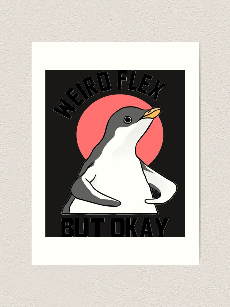 "Weird Flex But Okay Penguin Meme" Art Print for Sale by LeonaTerry ...