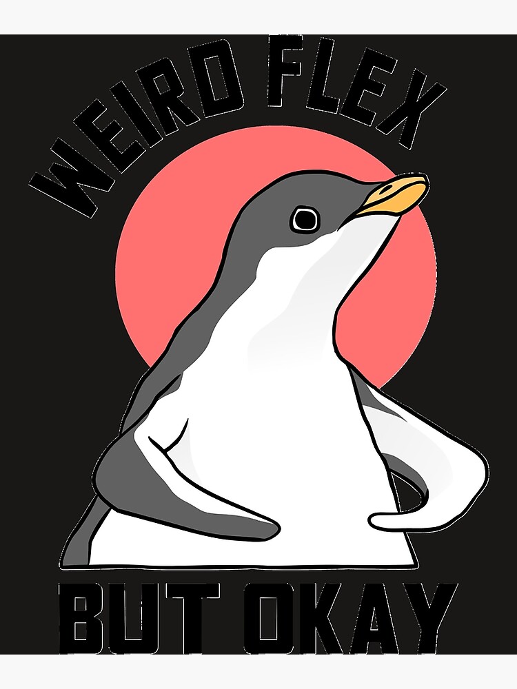 "Weird Flex But Okay Penguin Meme" Art Print for Sale by LeonaTerry ...