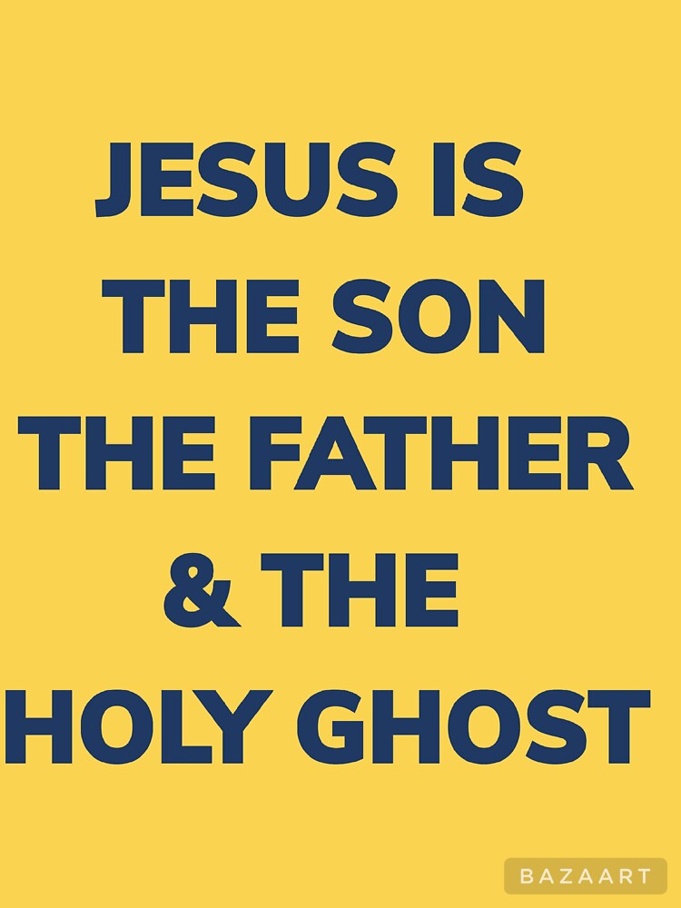 "JESUS IS THE SON THE FATHER AND THE HOLY GHOST" Sticker for Sale by ...