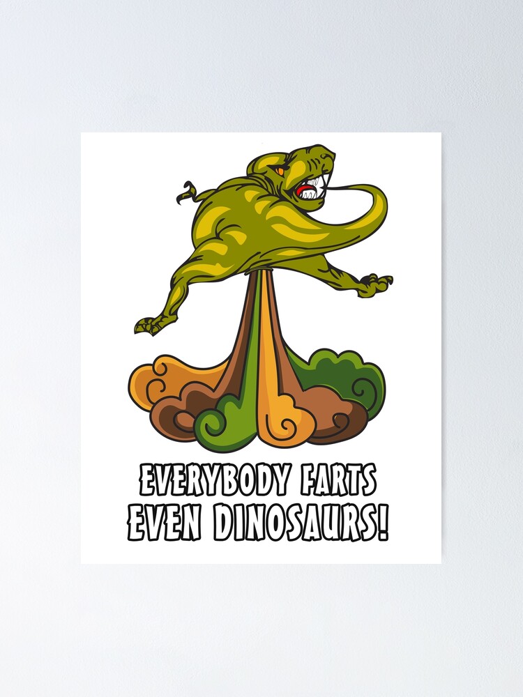 "Funny Everybody Farts Even Dinosaurs!" Poster for Sale by ...