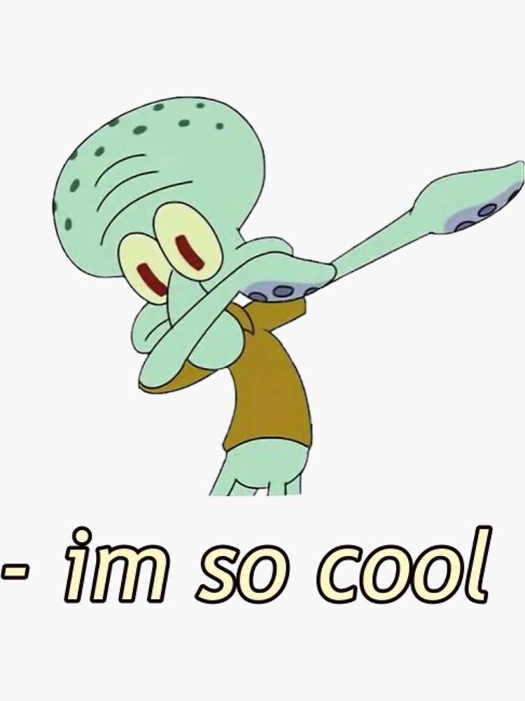 "I'm so cool Squidward!" Sticker for Sale by pink-kookaburra | Redbubble